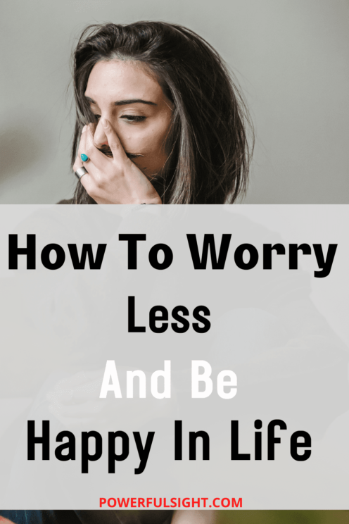 How To Worry Less And Be Happy In Life - Powerful Sight