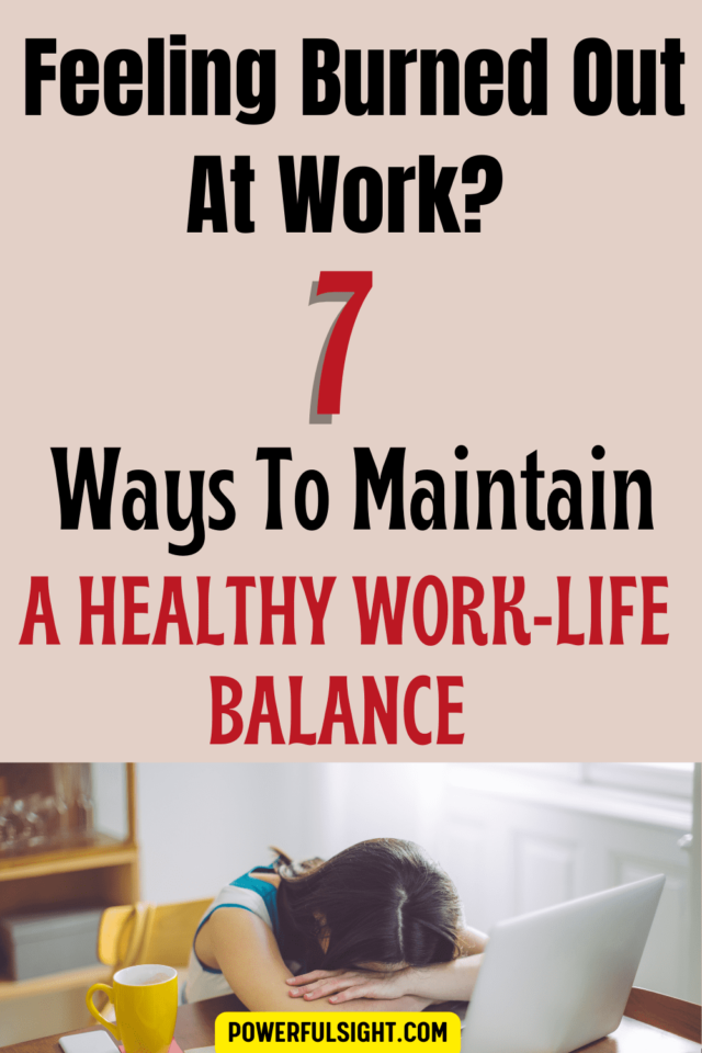 Feeling Burned Out At Work? 7 Ways To Maintain A Healthy Work-Life Balance