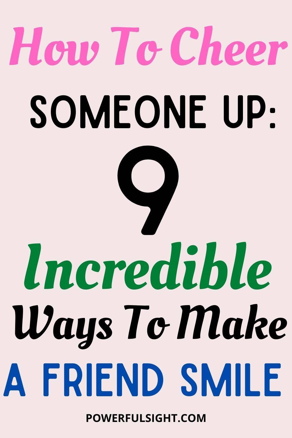 How To Cheer Someone Up: 9 Incredible Ways To Make A Friend Smile