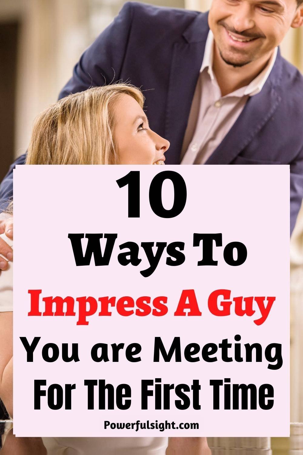 How To Impress A Guy You Are Meeting For The First Time