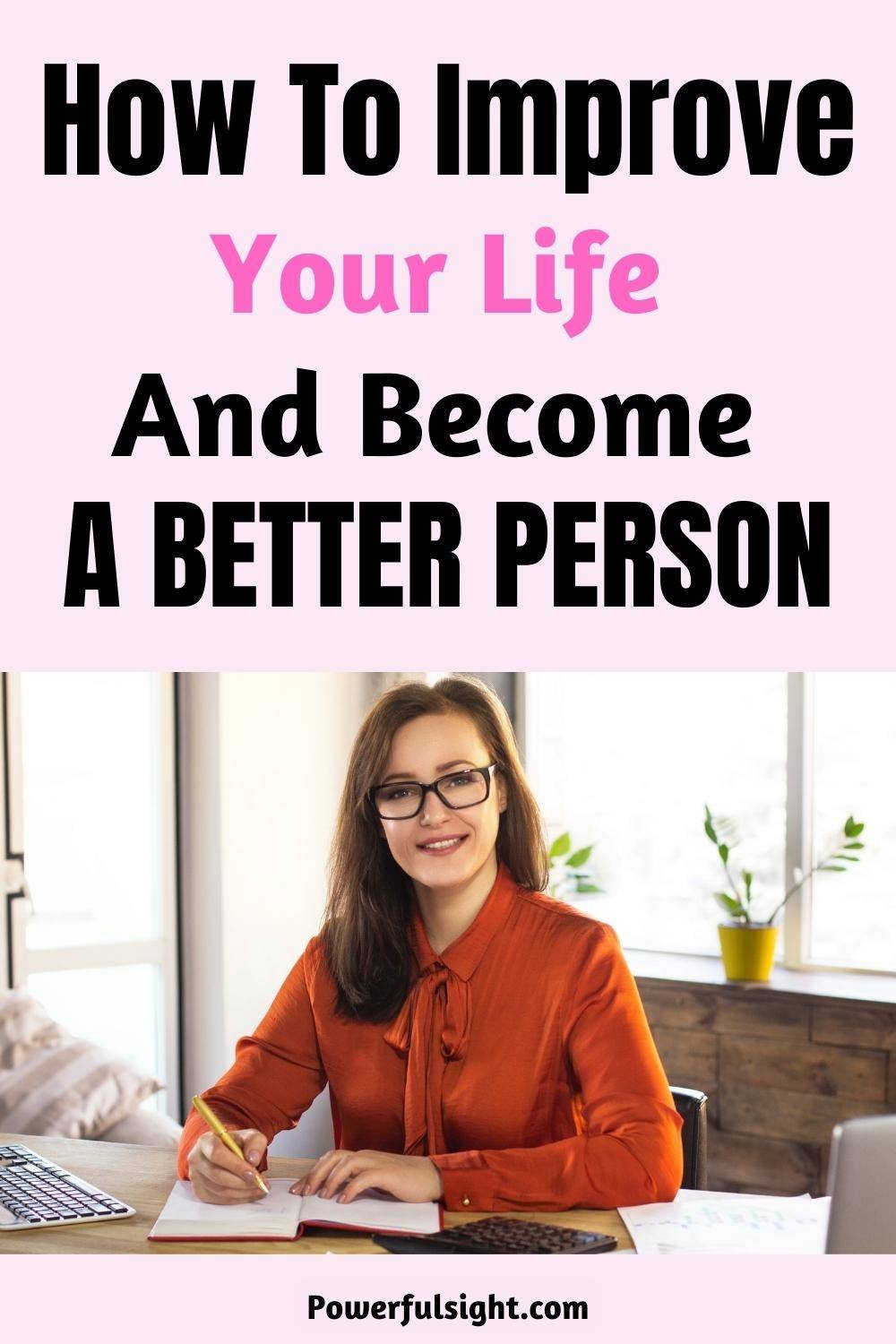 How to Improve Your Life And Become A Better Person