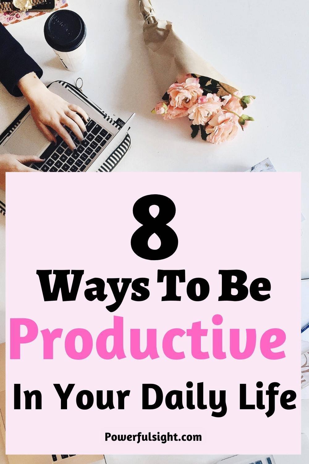 How To Be More Productive - 8 Ways