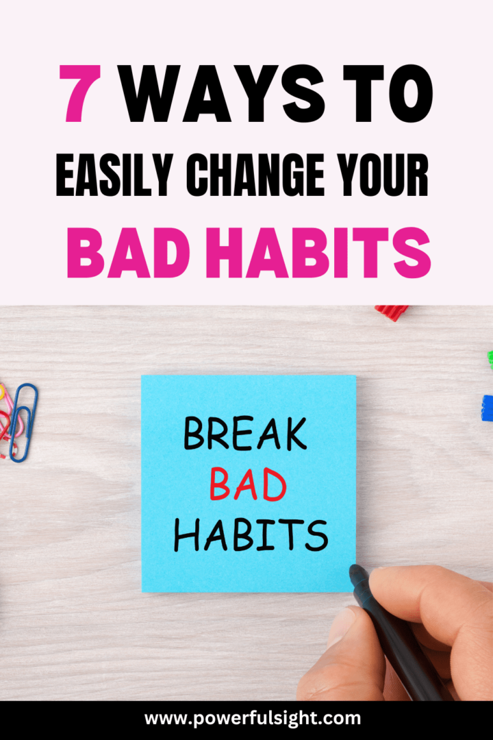 7 Ways To Easily Change Your Bad Habits - Powerful Sight