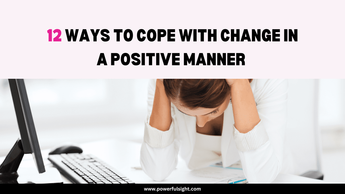12 Ways To Cope With Change In A Positive Manner
