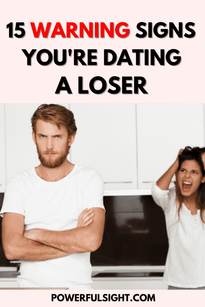 15 Signs You Are Dating A Loser Powerful Sight