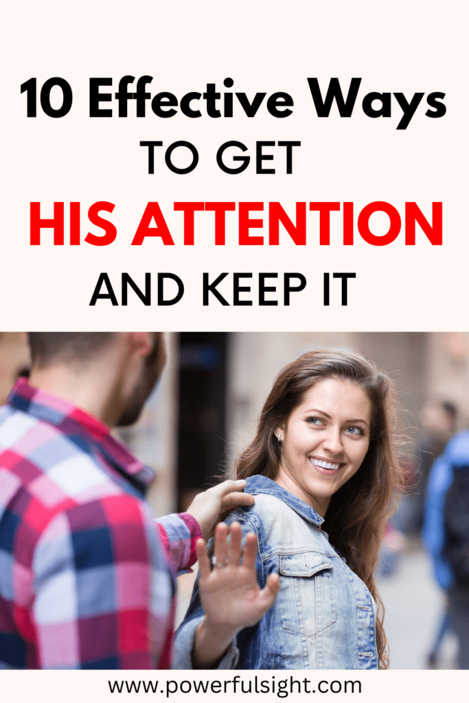 10 Foolproof Ways to Get His Attention and Keep It - Powerful Sight