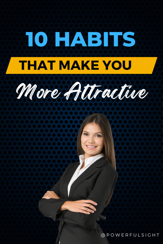 10 Habits That Make You More Attractive - Powerful Sight