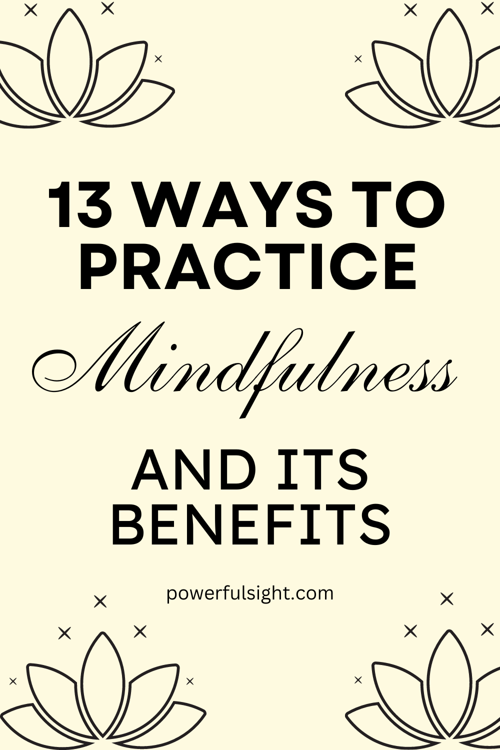 13 Ways to Practice Mindfulness And Its Benefits - Powerful Sight