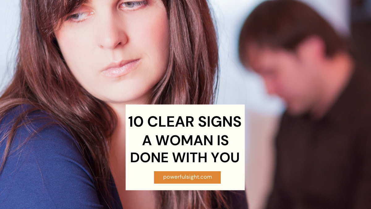10 Signs a Woman Is Done With You - Powerful Sight