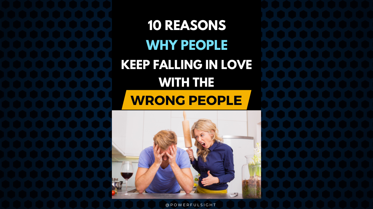 Why Do We Keep Falling in Love with the Wrong People? - Powerful Sight