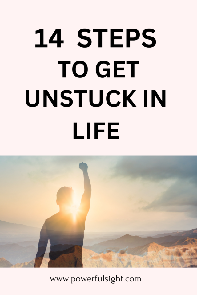 14 Steps to Get Unstuck in Life - Powerful Sight