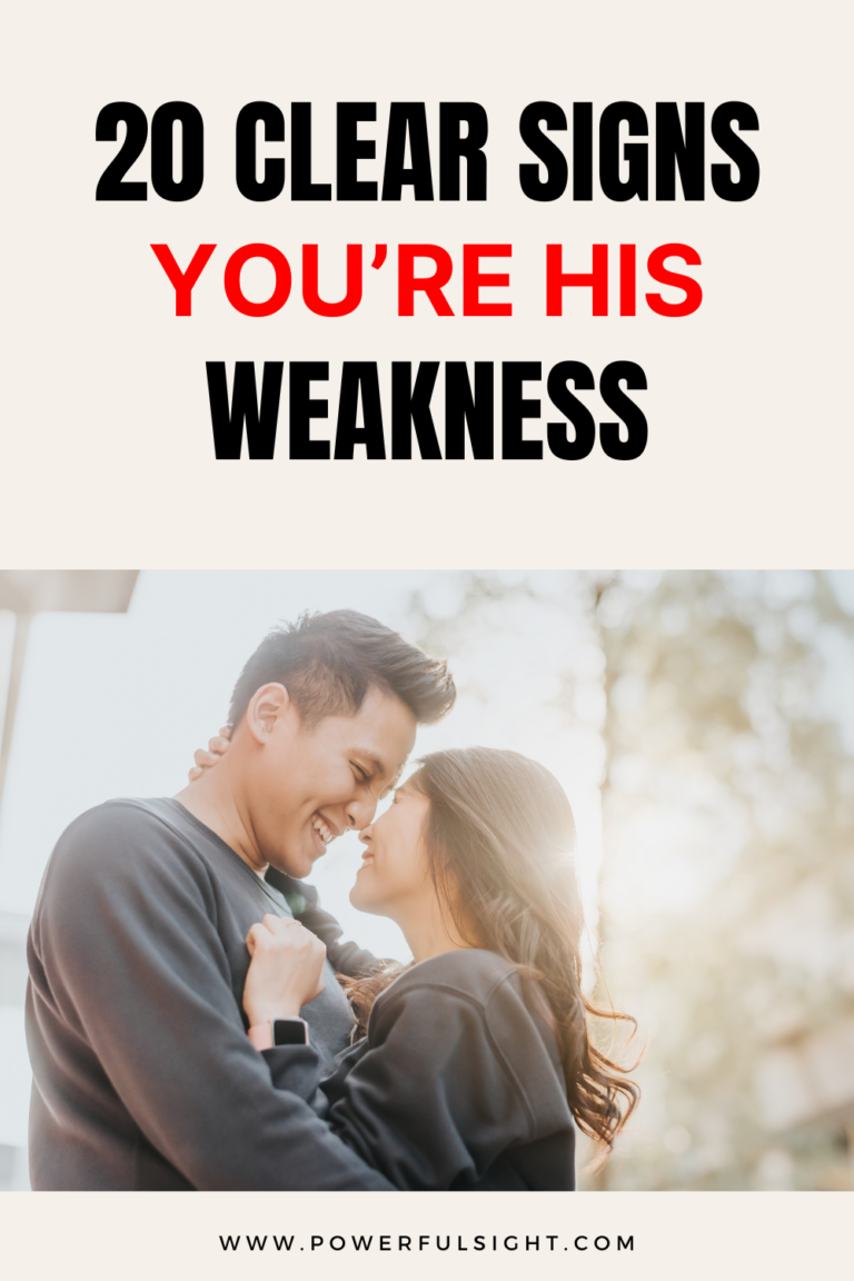 20 Clear Signs You're His Weakness - Powerful Sight
