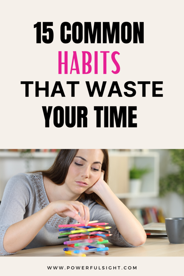 15 Common Time Wasting Habits That Limit Your Potentials - Powerful Sight