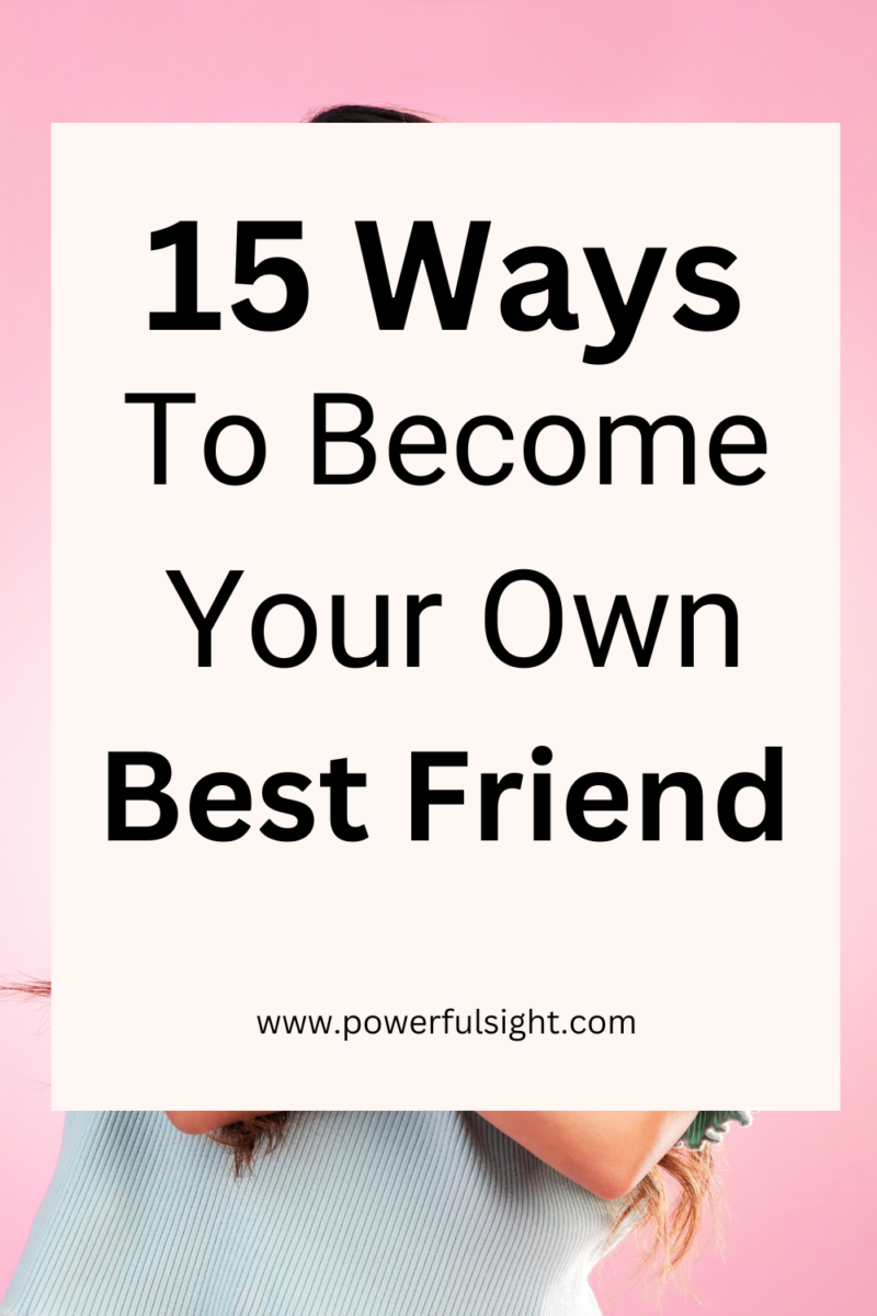 15 Ways to Become Your Own Best Friend - Powerful Sight