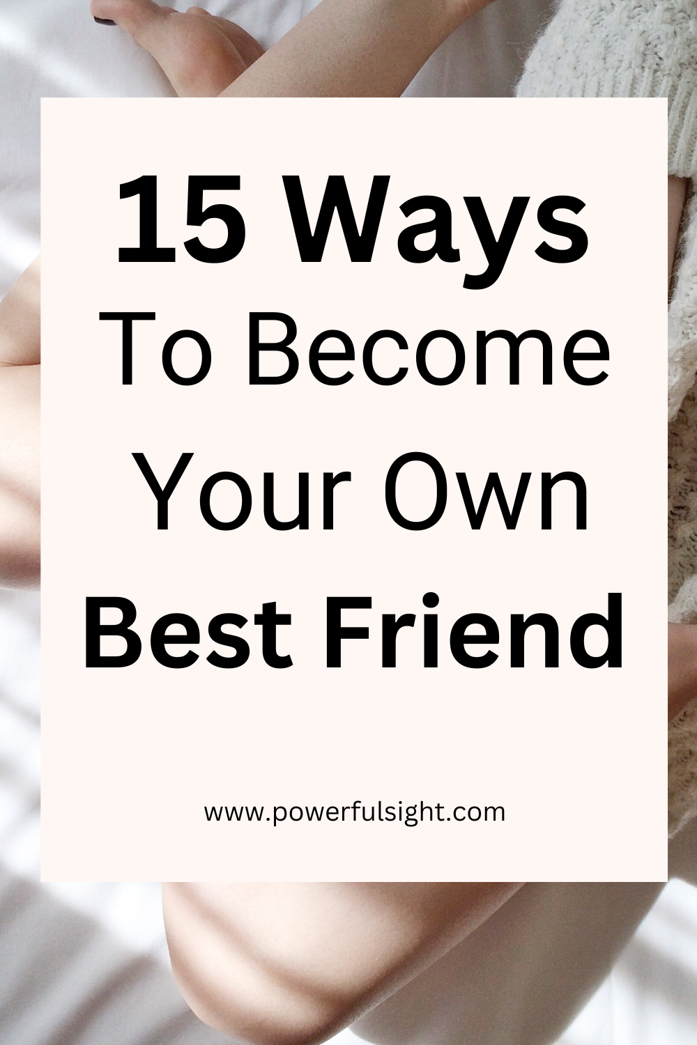 15 Ways to Become Your Own Best Friend - Powerful Sight