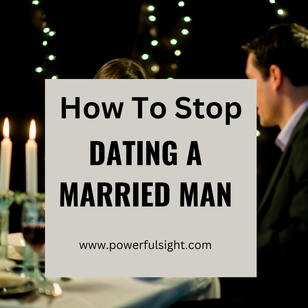 10 Ways To Stop Dating A Married Man - Powerful Sight