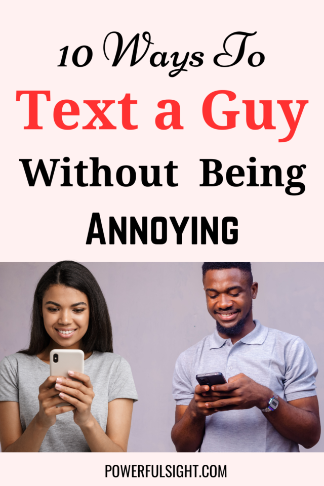 10 Ways to Text A Guy Without Being Annoying - Powerful Sight