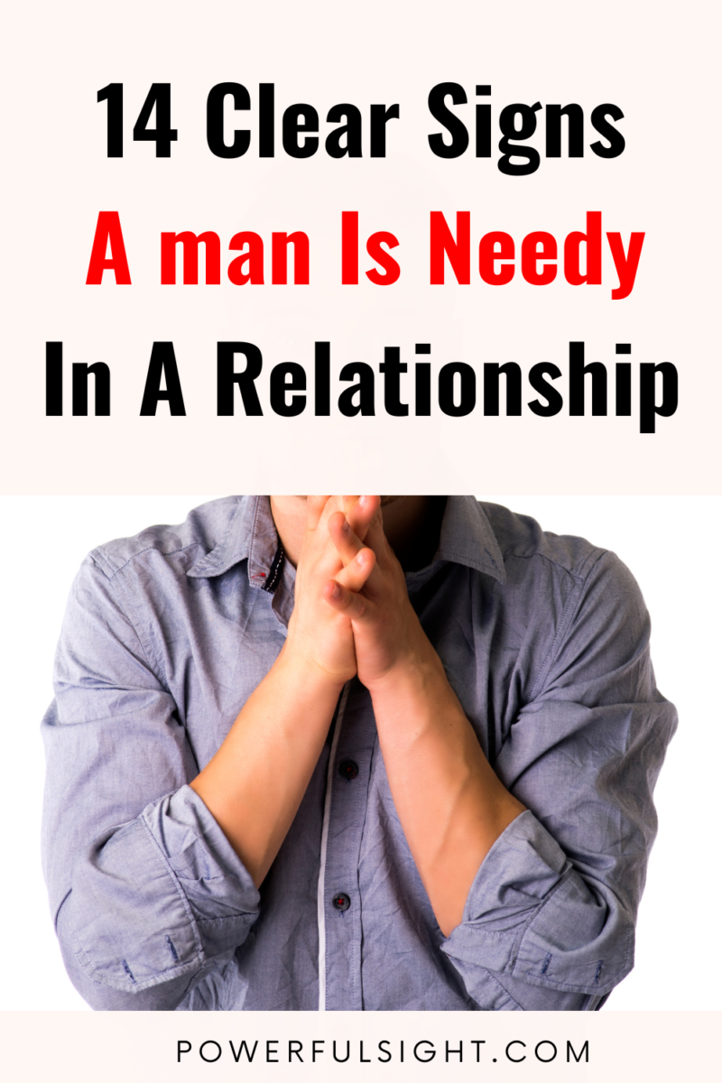14 Sure Signs A Man is Needy In A Relationship - Powerful Sight