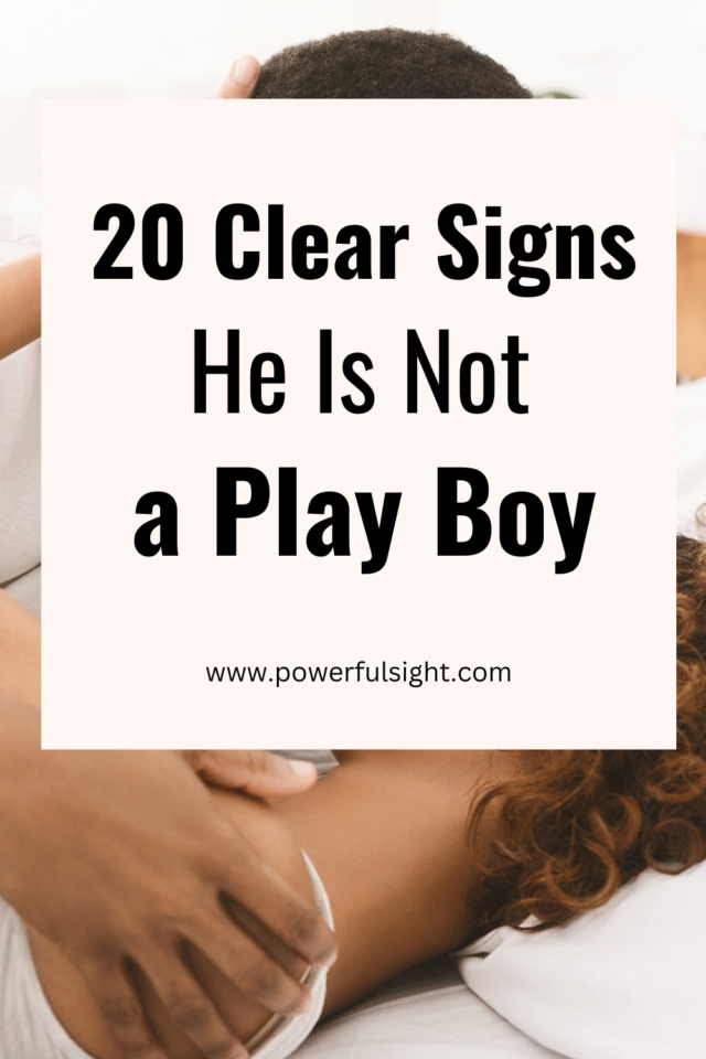 20 Sure Signs He is Not a Play Boy - Powerful Sight