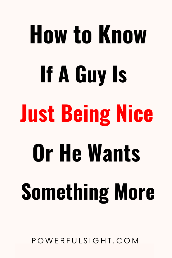 How To Know If He is Just Being Nice Or He Wants More