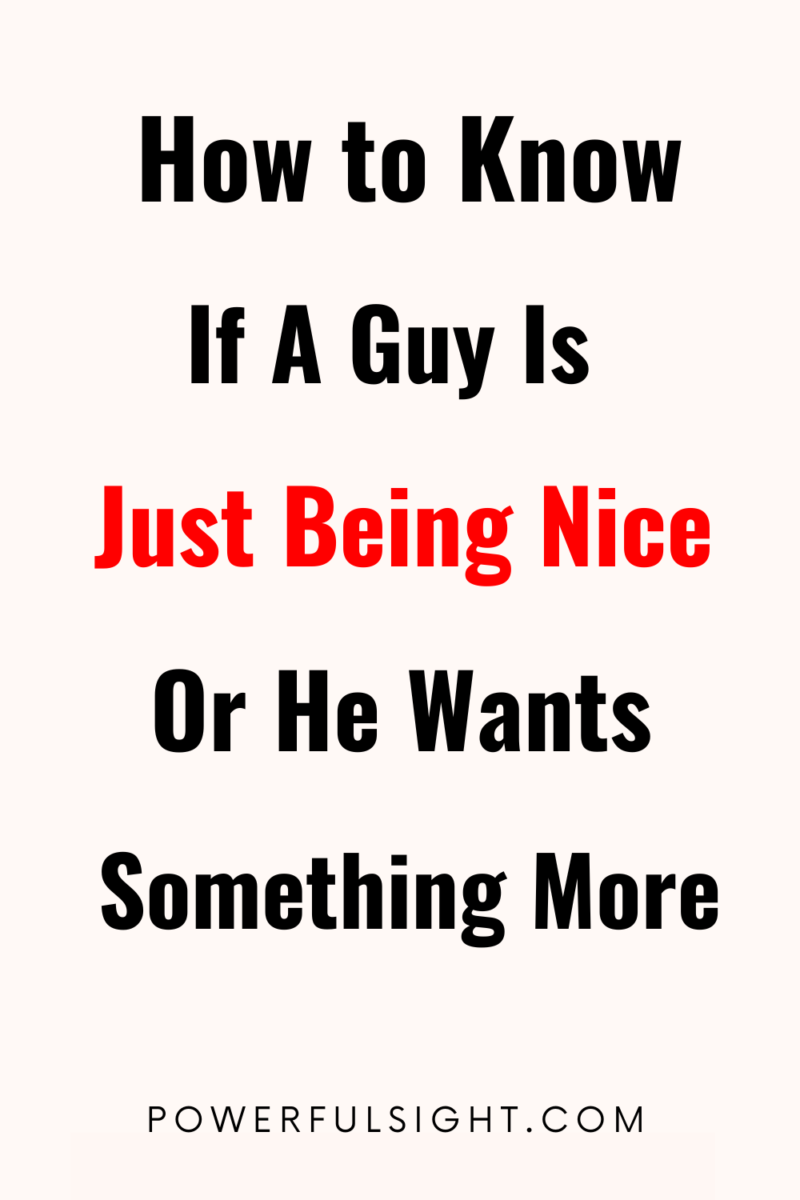 How To Know If He is Just Being Nice Or He Wants More
