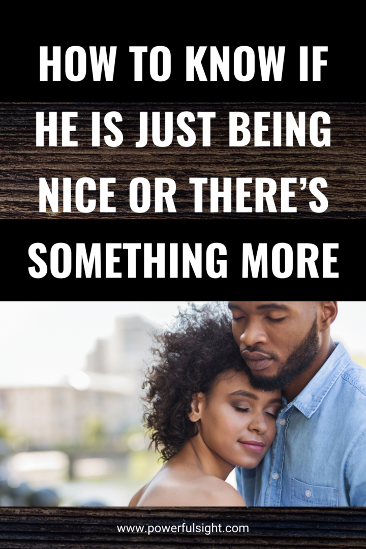 How To Know If He is Just Being Nice Or He Wants More