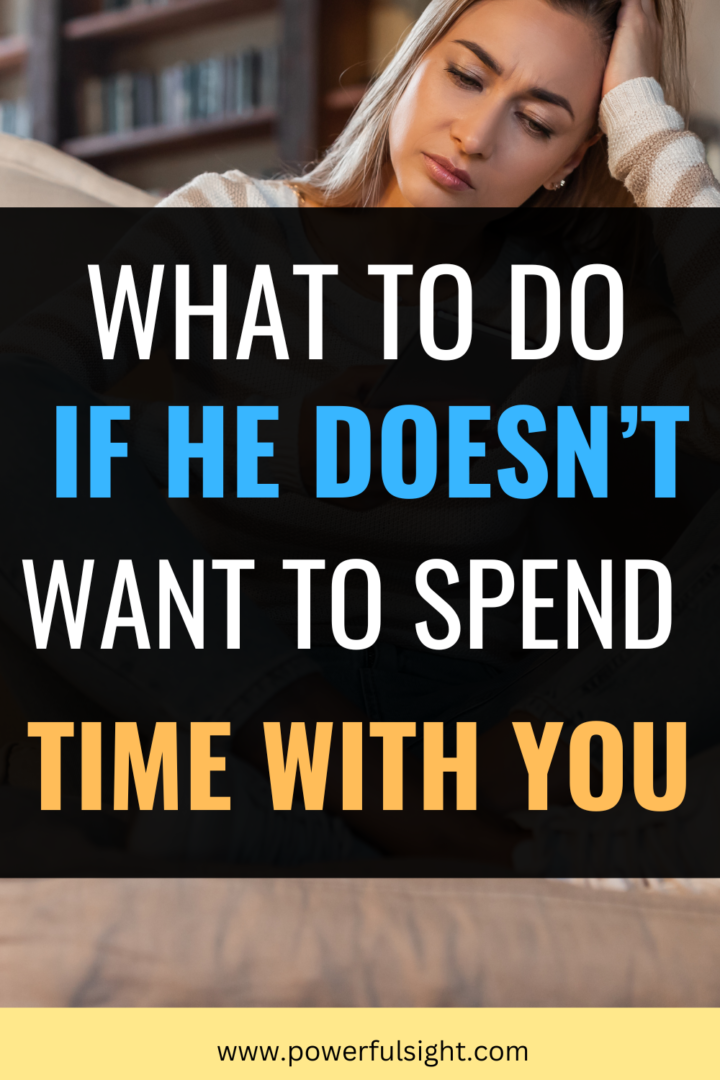 He Doesn't Want to Spend Time With Me! Here's What To Do - Powerful Sight