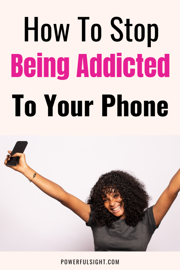 How to Stop Being Addicted to Your Phone - Powerful Sight