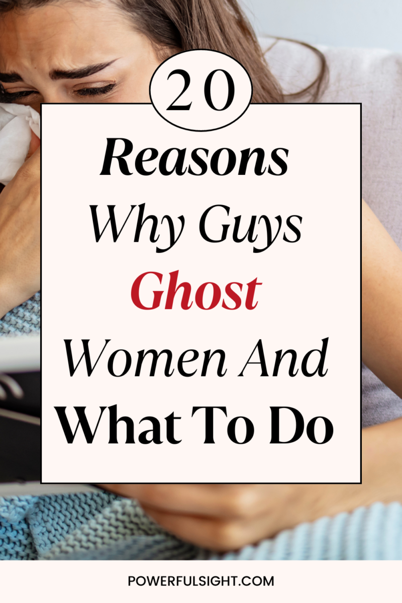 20 Reasons Why Guys Ghost Women And What To Do - Powerful Sight