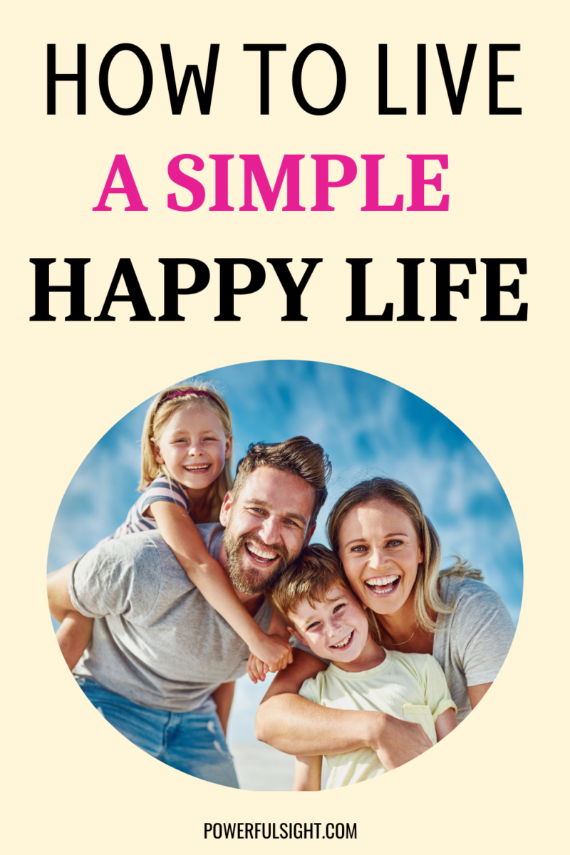 How to Live a Simple Happy Life - Powerful Sight