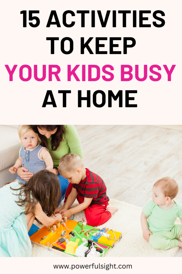 15 Ways To Keep Your Kids Busy At Home - Powerful Sight