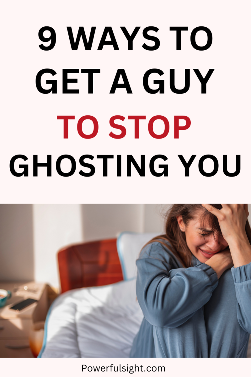 9 Ways to Get a Guy to Stop Ghosting You - Powerful Sight