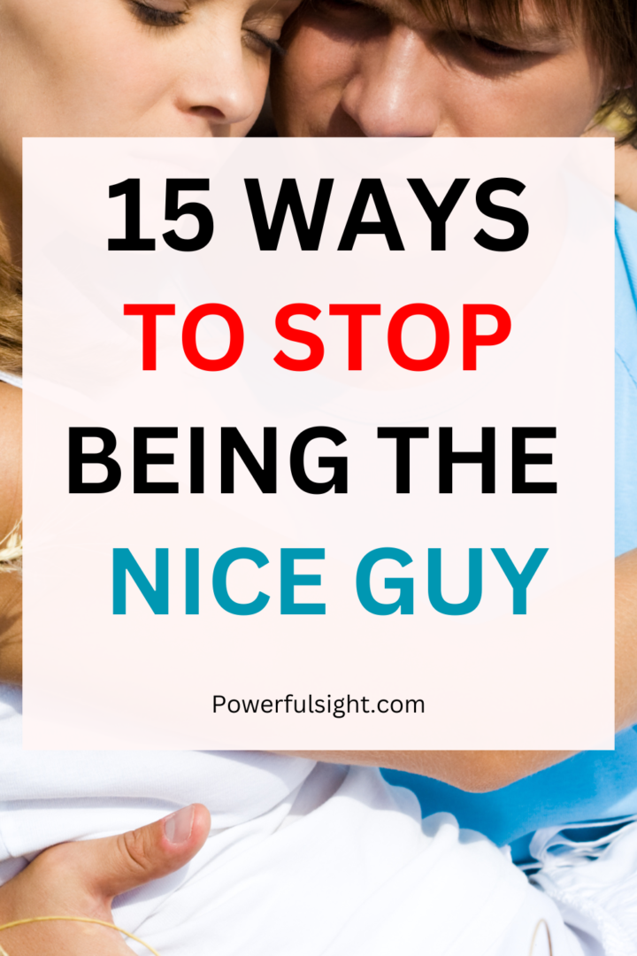 15 Ways To Stop Being The Nice Guy - Powerful Sight