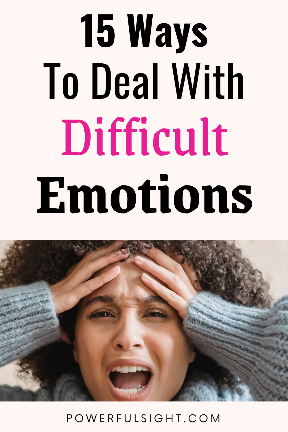 15 Ways to Deal with Difficult Emotions - Powerful Sight