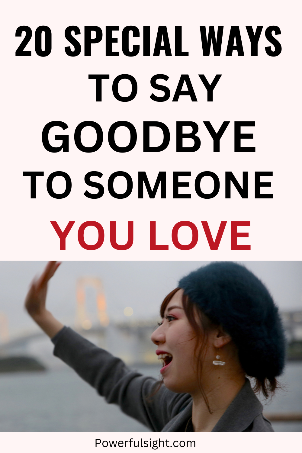 20 Ways To Say Goodbye To Someone You Love - Powerful Sight