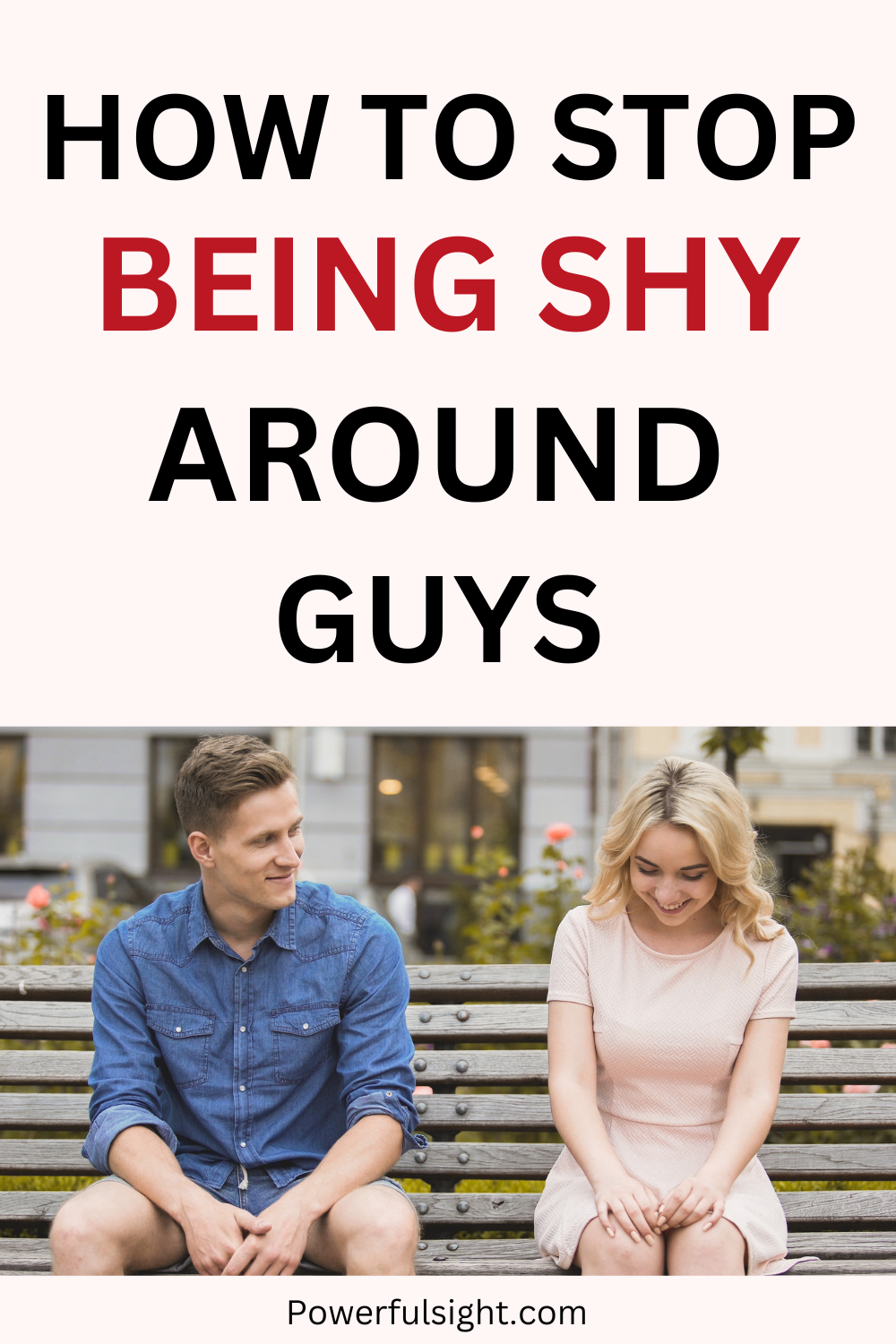 17 Ways to Stop Being Shy Around Guys - Powerful Sight