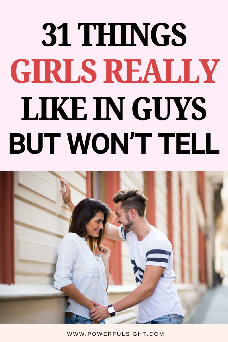 31 Things Girls Like in Guys But Won't Tell - Powerful Sight