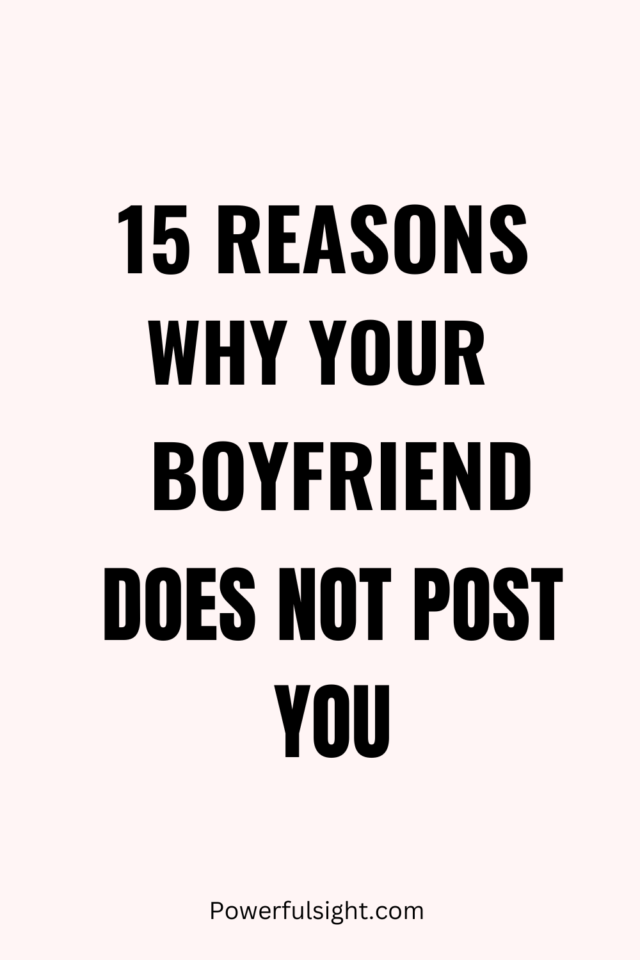 Why Does My Boyfriend Not Post Me? Here Is Why