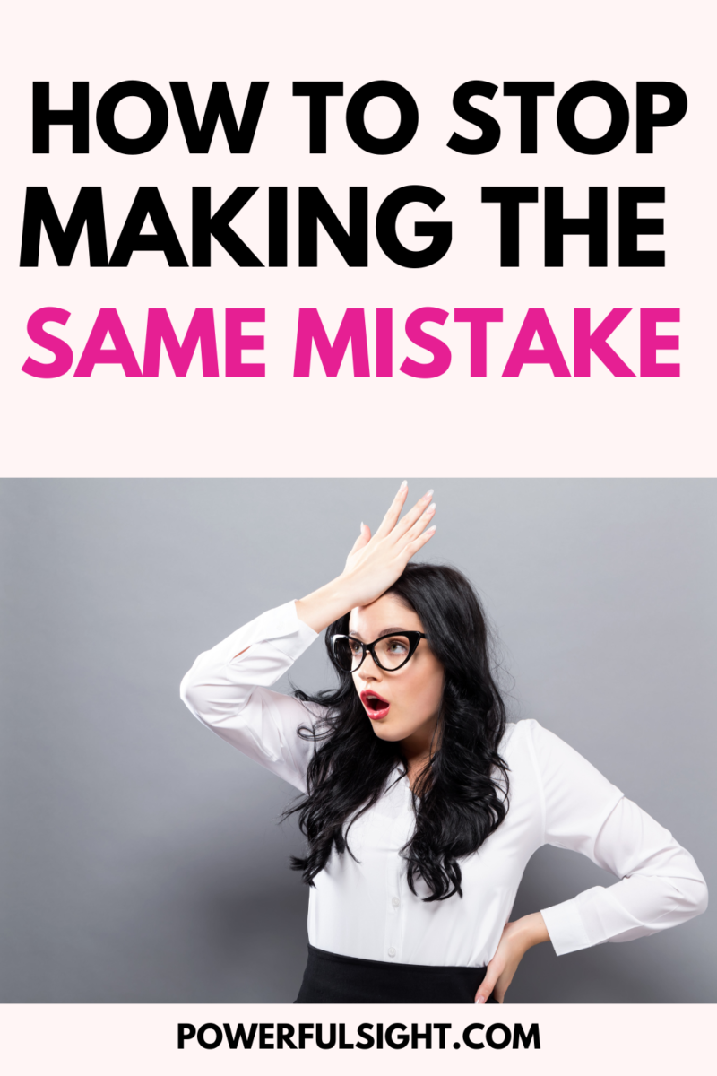 How to Stop Making the Same Mistakes - Powerful Sight