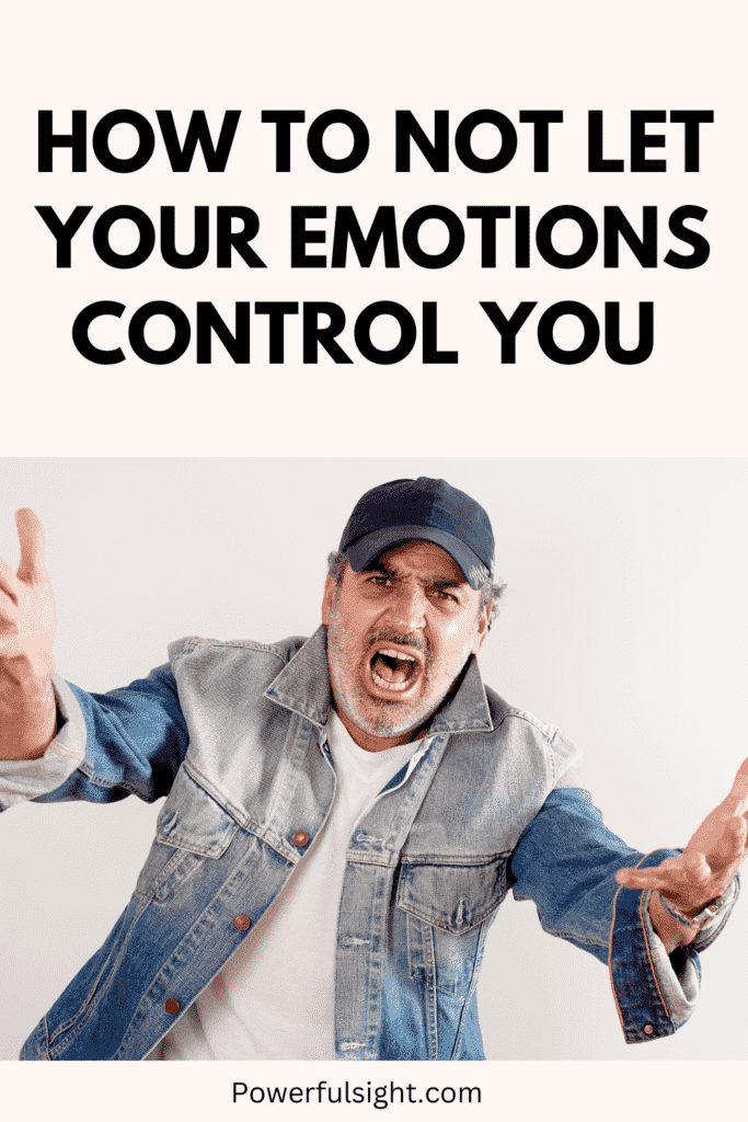 10 Ways to Not Let Your Emotions Control You