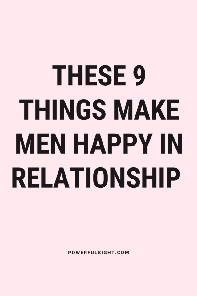 9 Things That Make a Man Happy in a Relationship