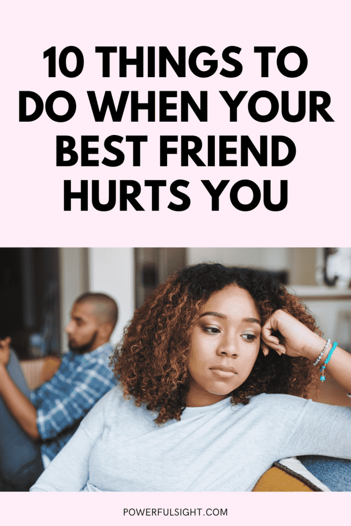 10 Things to Do When Your Best Friend Hurts You