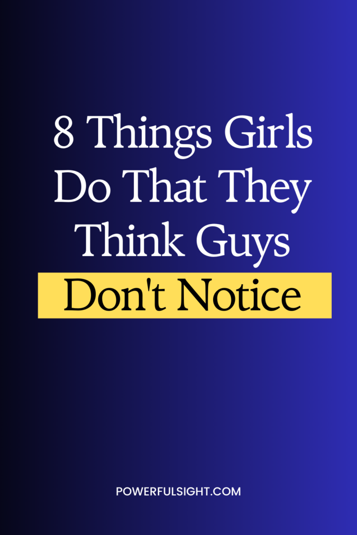 8 Things Girls Do That They Think Guys Don't Notice
