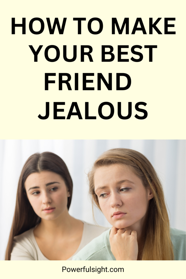 9 Sneaky Ways to Make Your Best Friend Jealous