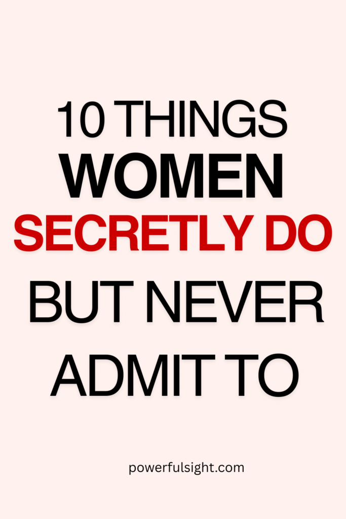 10 Things Women Secretly Do (But Never Admit To) - Powerful Sight