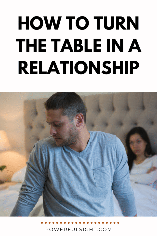 How To Turn The Table In A Relationship - Powerful Sight