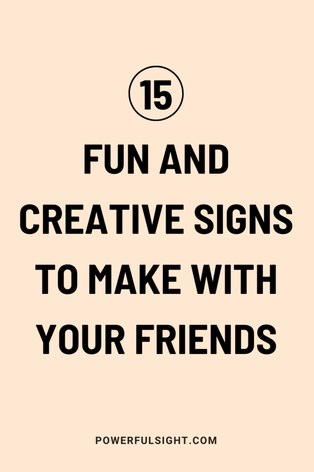 15 Fun and Creative Signs to Make With Your Friends - Powerful Sight