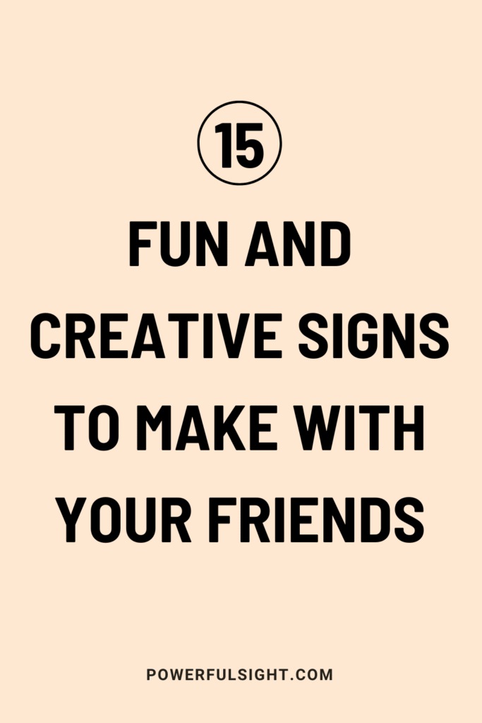 15 Fun and Creative Signs to Make With Your Friends - Powerful Sight