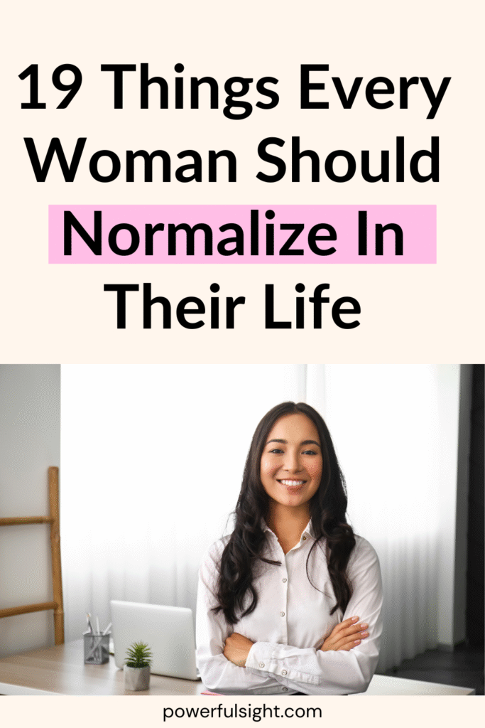 19 Things Every Woman Should Normalize In Their Life - Powerful Sight