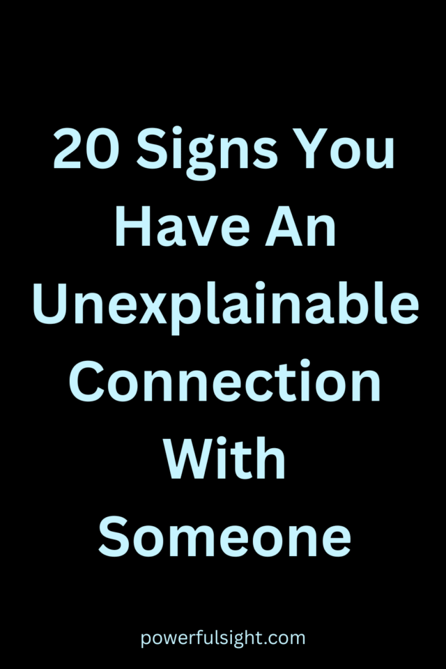 20 Signs You Have An Unexplainable Connection With Someone - Powerful Sight